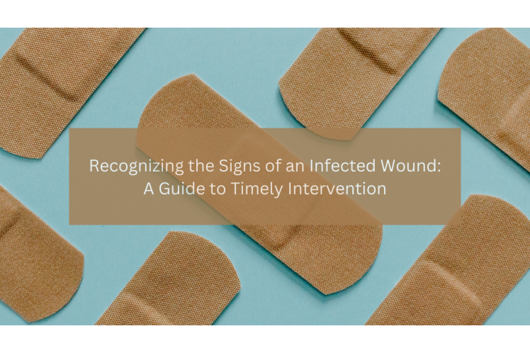 Recognizing the Signs of an Infected Wound: A Guide to Timely Intervention