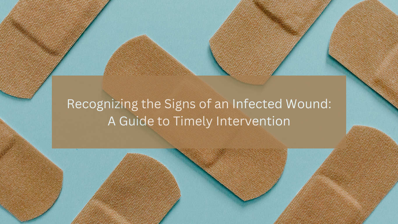 Recognizing the Signs of an Infected Wound: A Guide to Timely Intervention